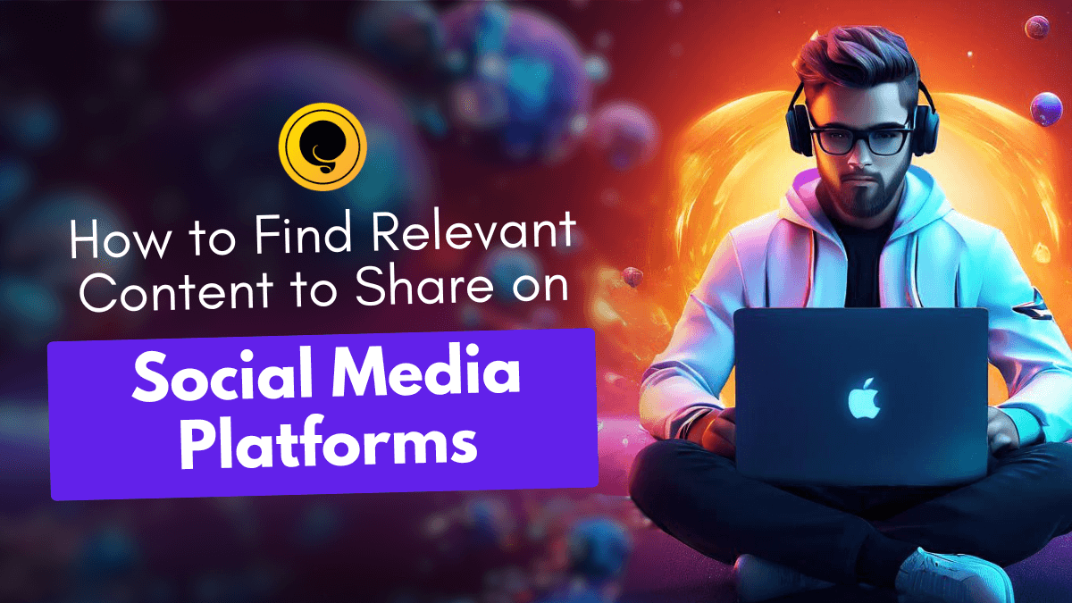 How to Find Relevant Content to Share on Social Media Platforms