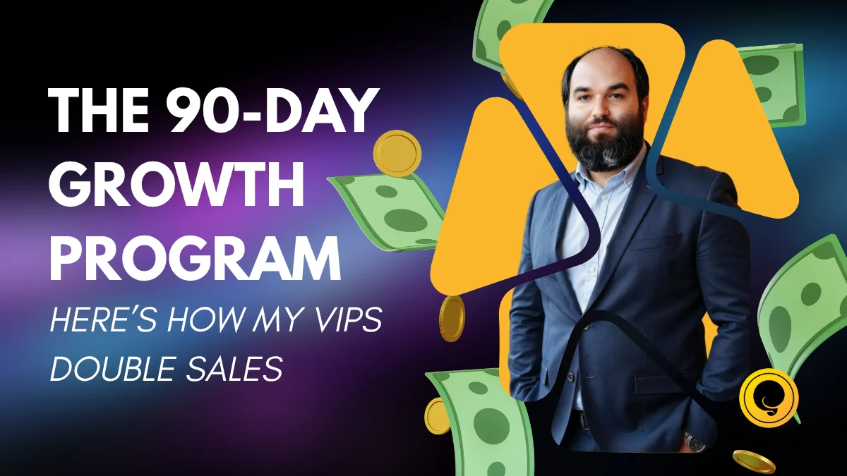 90-Day Growth Program - Here’s How My VIPs Double Sales